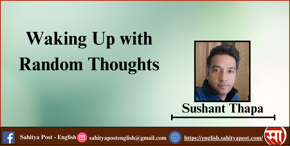 Waking Up with Random Thoughts – Sahityapost English
